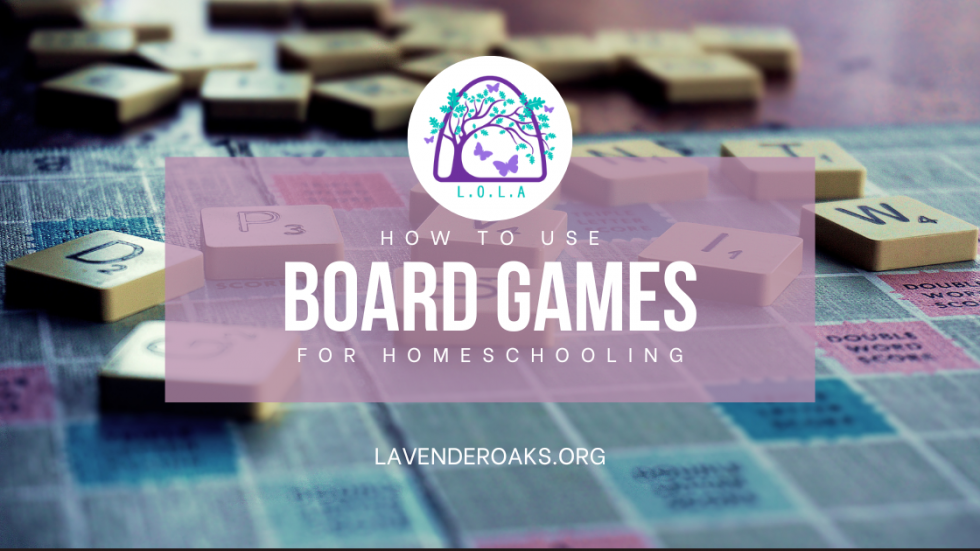 How to Use Board Games for Teaching Homeschooling | Lavender Oaks ...